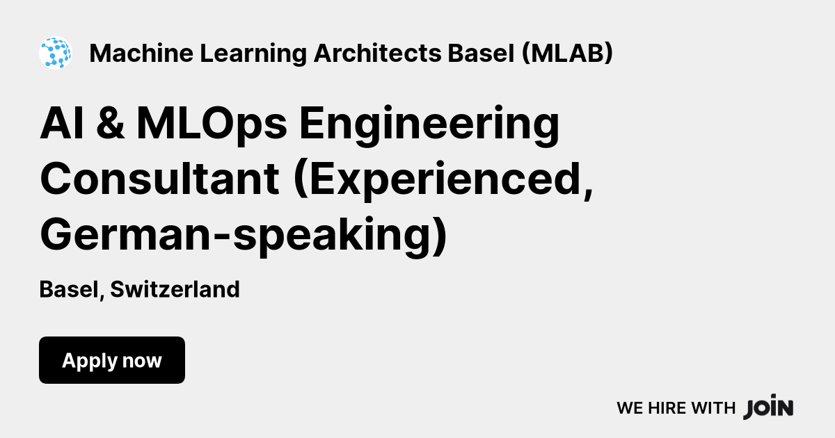 Machine Learning Architects Basel (MLAB) (Basel): AI & MLOps Engineering Consultant (Experienced ...