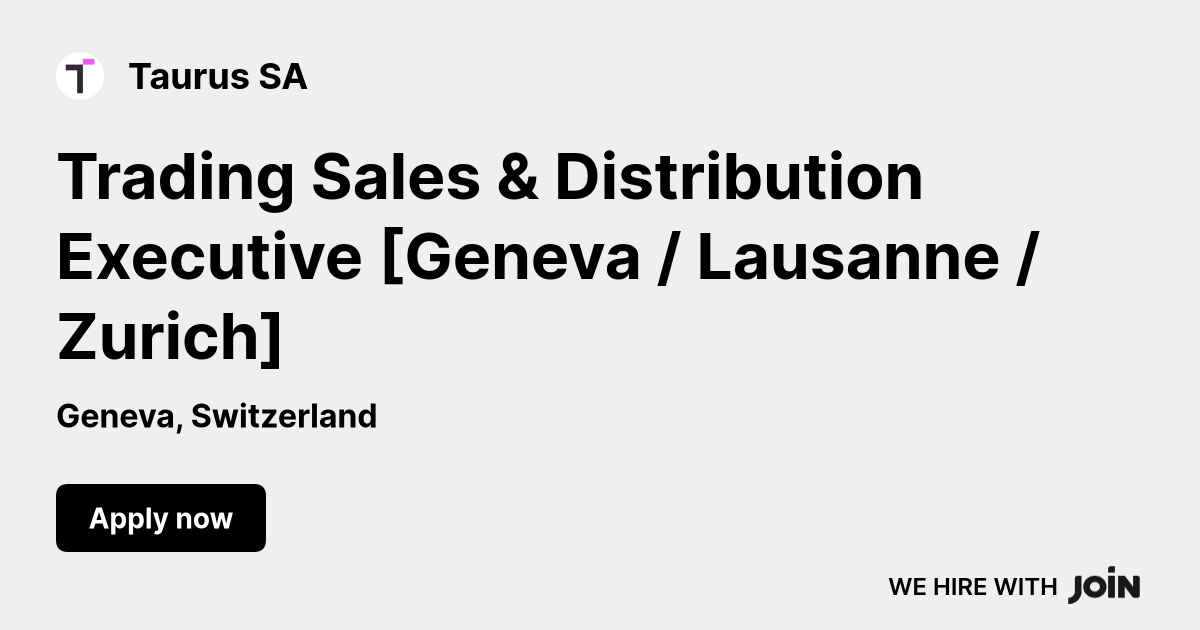 Taurus SA (Geneva): Trading Sales & Distribution Executive [Geneva ...