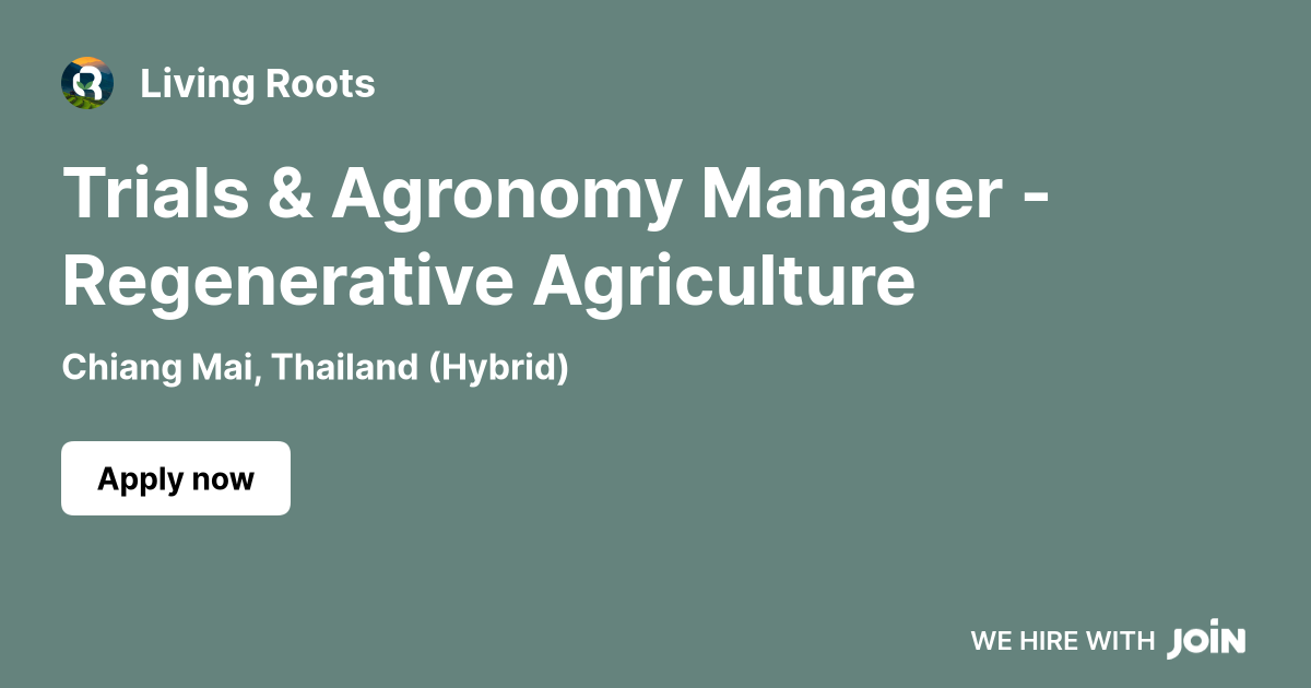 Living Roots (Chiang Mai): Trials & Agronomy Manager - Regenerative Agriculture
