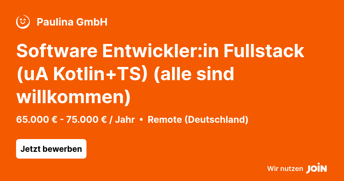 Paulina (Remote): Software Entwickler:in Fullstack (uA Kotlin+TS) (alle sind willkommen)