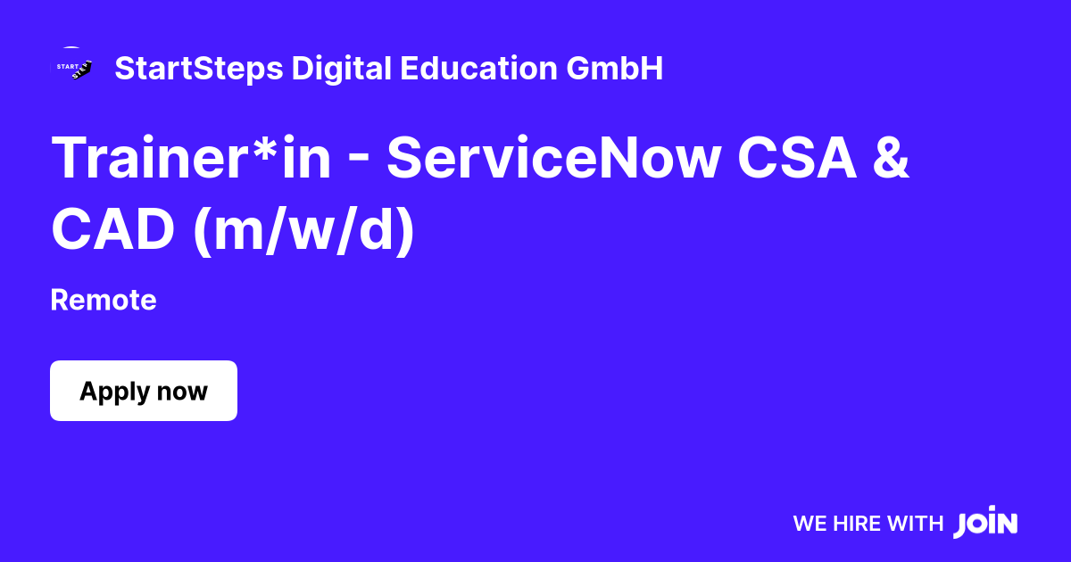 StartSteps Digital Education (Remote): Trainer*in - ServiceNow CSA & CAD (m/w/d)